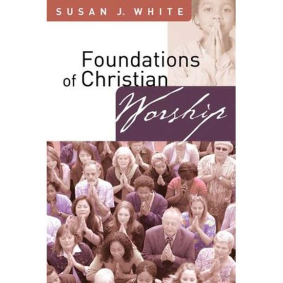 Susan J. White | Other | Foundations Of Christian Worship Susan J White ...